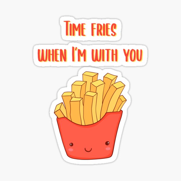 "Time fries when I'm with you" Sticker for Sale by manydoodles | Redbubble
