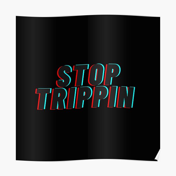 "Stop Tripping" Poster for Sale by VanishingRace | Redbubble