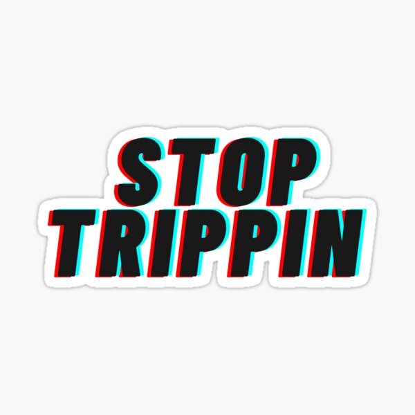 "Stop Tripping" Sticker by VanishingRace | Redbubble