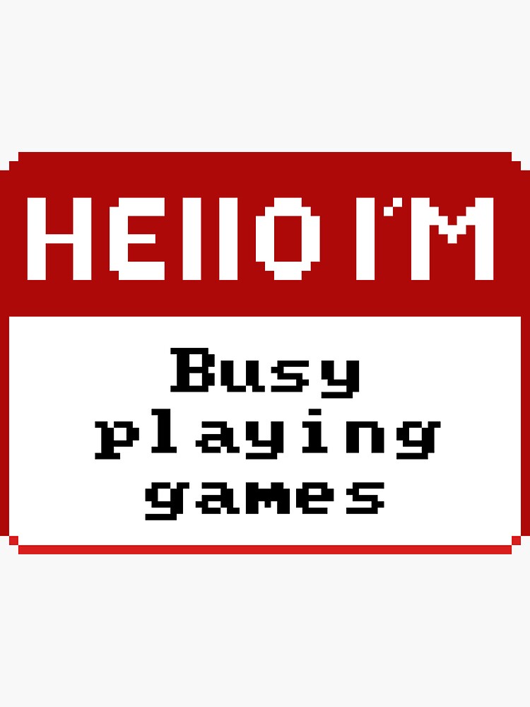 "Hello i'm Busy Playing Games" Sticker for Sale by Pixelsticks | Redbubble