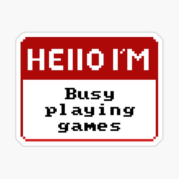 "Hello i'm Busy Playing Games" Sticker for Sale by Pixelsticks | Redbubble