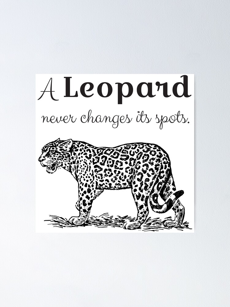 "A Leopard Never Changes Its Spots" Poster for Sale by 4AllTimes ...