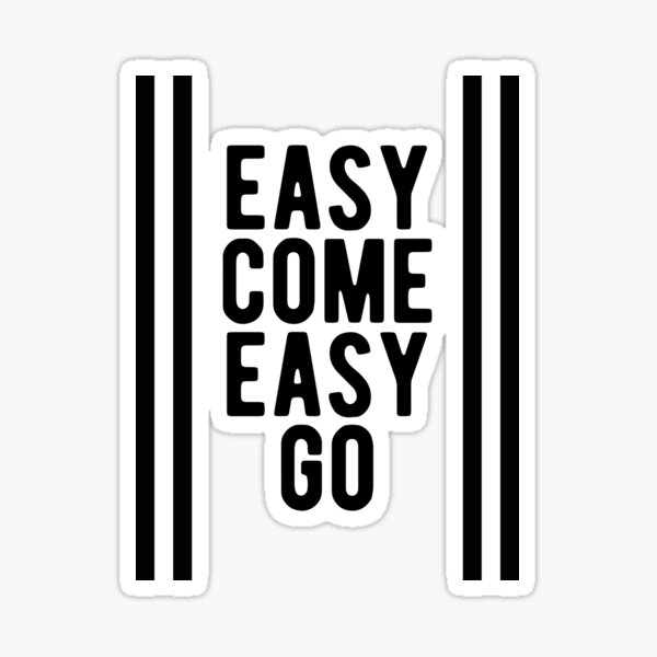 "Easy come easy go | Motivational" Sticker for Sale by Ey-Jumpman ...