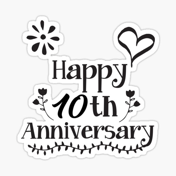 "Happy 10th Anniversary" Sticker for Sale by 4AllTimes | Redbubble