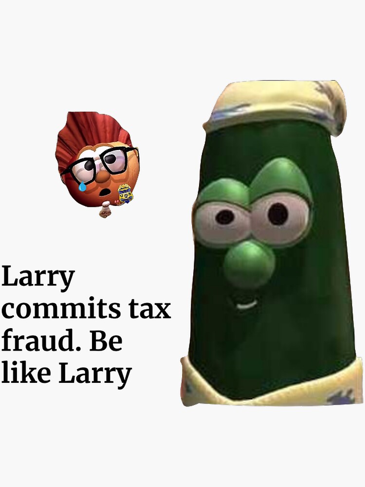 "Larry commits tax fraud. Be like Larry" Sticker for Sale by ...