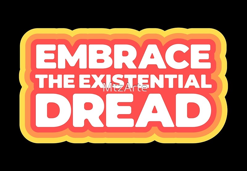 "Embrace the Existential Dread" by MtzArte | Redbubble