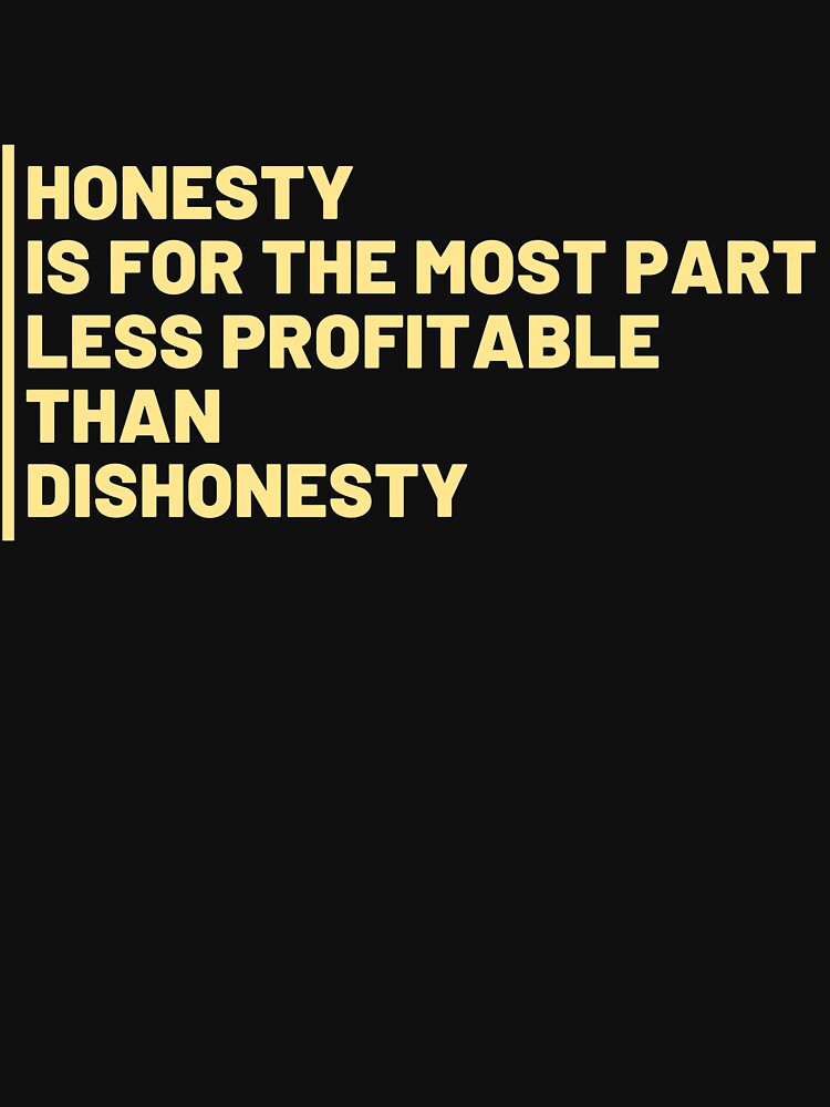 "Honesty Is For The Most Part Less Profitable Than Dishonesty" T-shirt ...