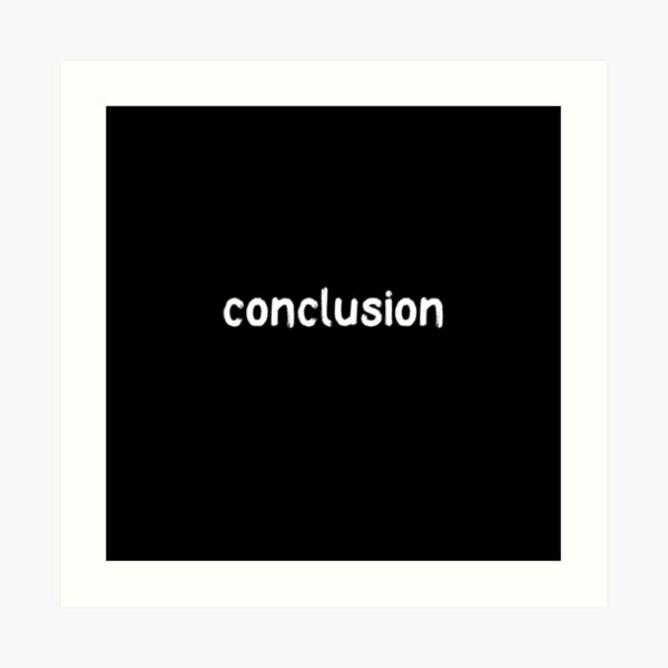 Conclusion Art Prints | Redbubble