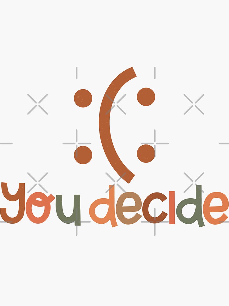 "You decide smiley face" Sticker for Sale by Inspiredbydavie | Redbubble