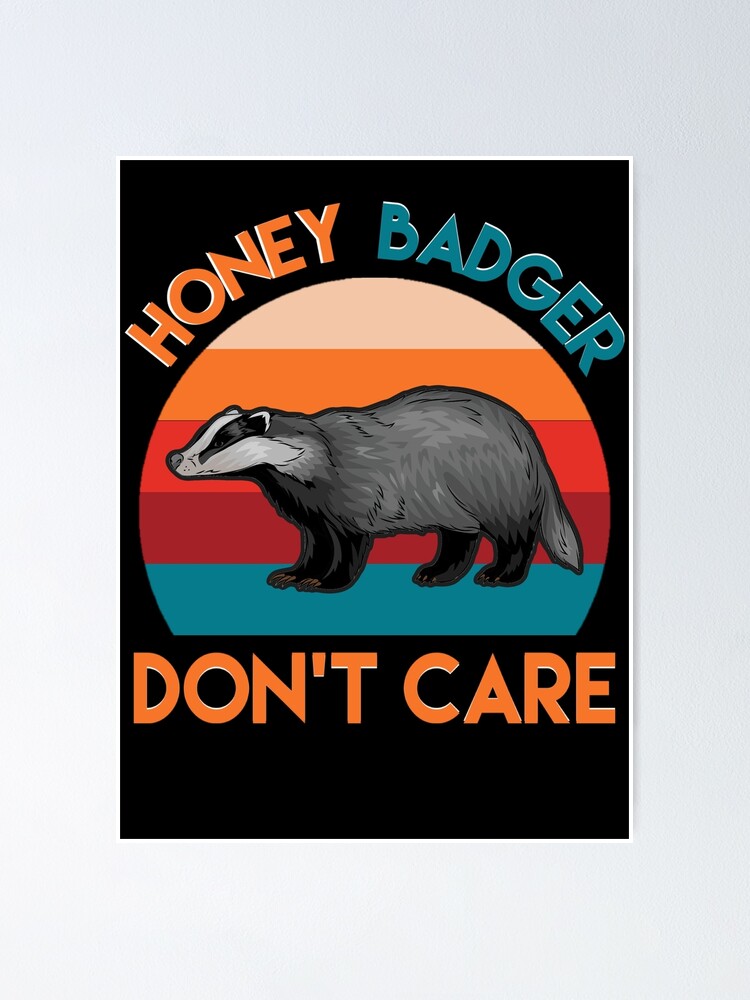 "Honey badger don’t care " Poster by Abidilana | Redbubble
