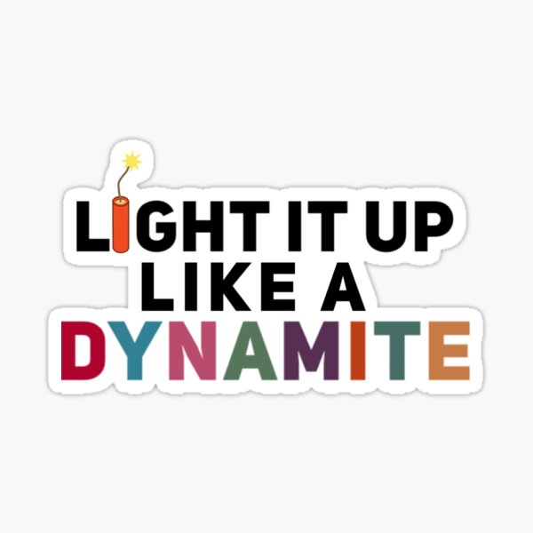 "Light It Up Like A Dynamite" Sticker for Sale by dorkysince1994 ...