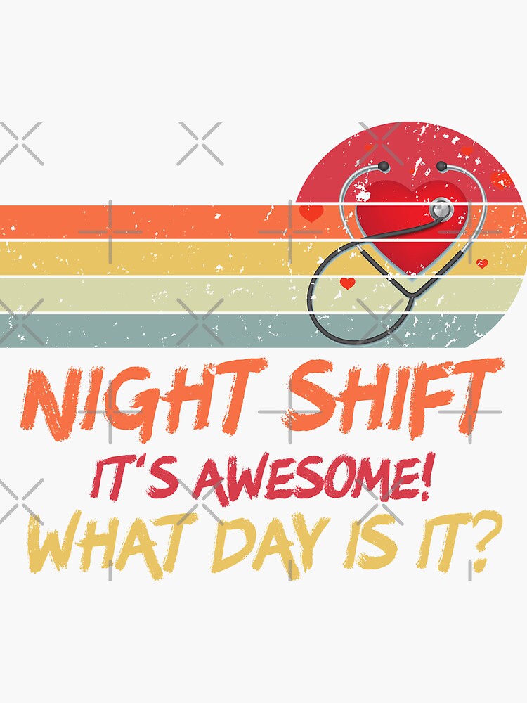 "Night Shift It is Awesome! What Day is it? Funny Nurse" Sticker for ...