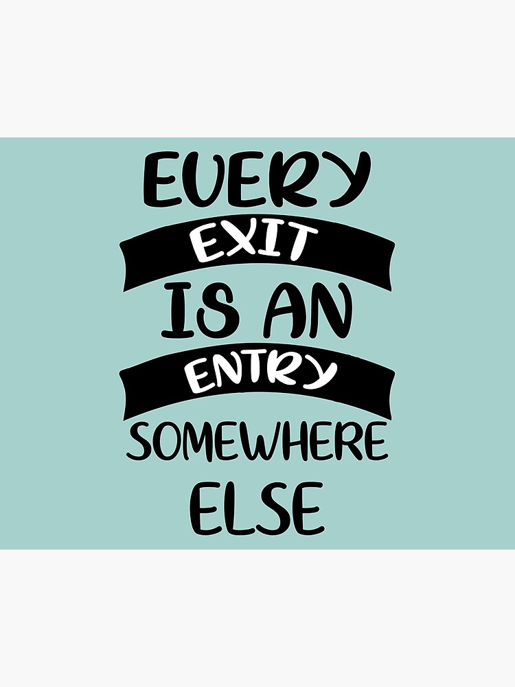 "Every Exit Is An Entry Somewhere Else - Motivational and Inspirational ...