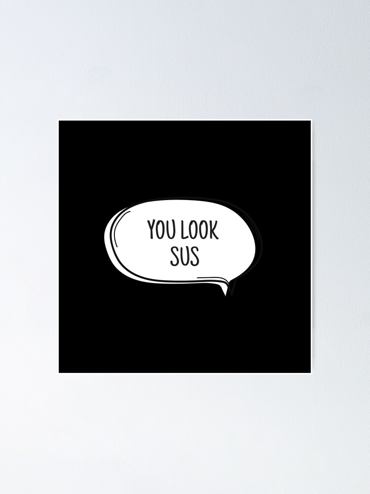 "You look SUS - Meme" Poster by labm414 | Redbubble