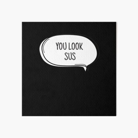"You look SUS - Meme" Art Board Print for Sale by labm414 | Redbubble