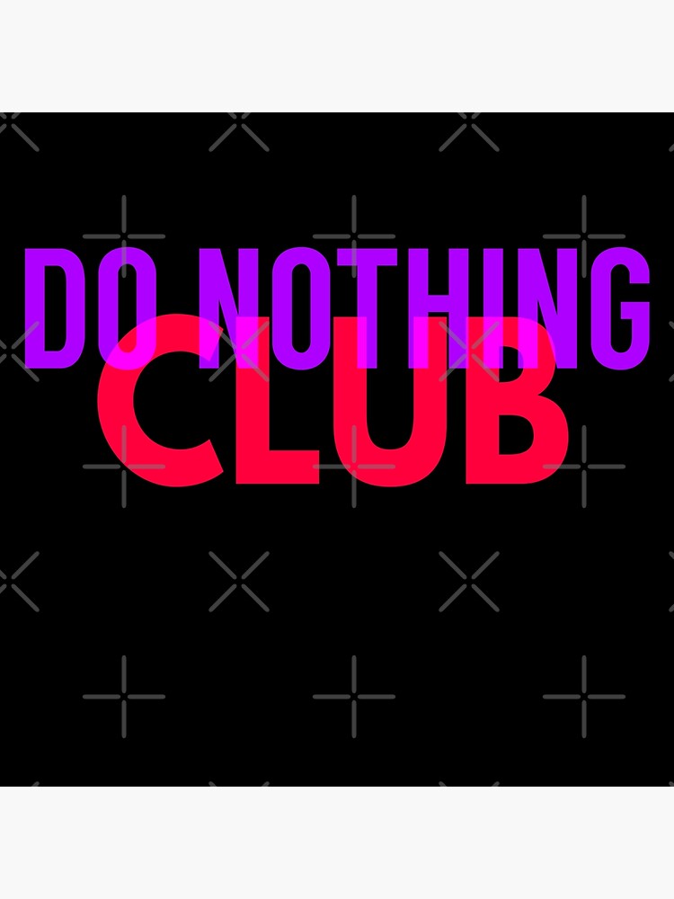 "DO NOTHING CLUB Design" Poster for Sale by AlexRinzler | Redbubble