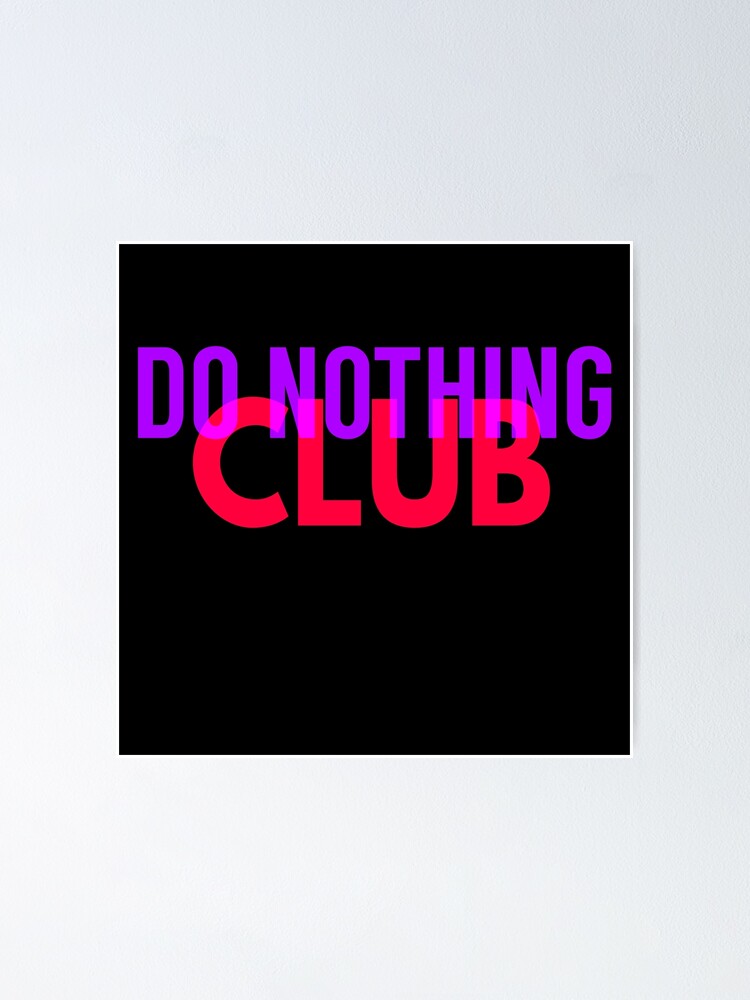 "DO NOTHING CLUB Design" Poster for Sale by AlexRinzler | Redbubble