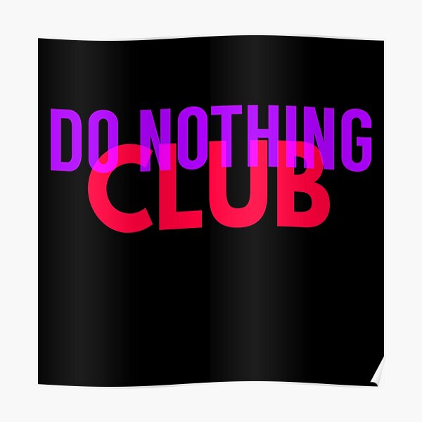 "DO NOTHING CLUB Design" Poster for Sale by AlexRinzler | Redbubble