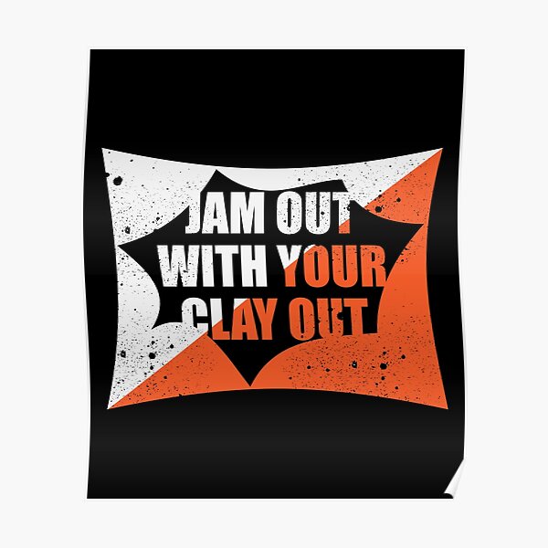 "Jam Out With Your Clay Out, Music" Poster for Sale by mdnrsakib ...