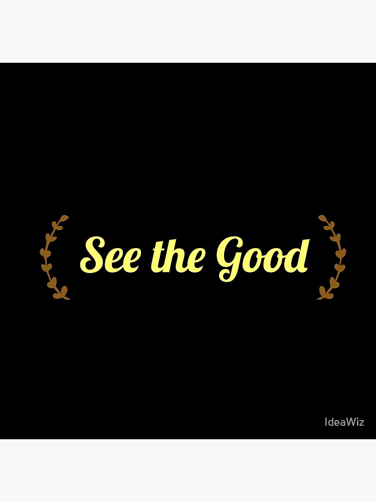 "See the Good" Poster for Sale by IdeaWiz | Redbubble