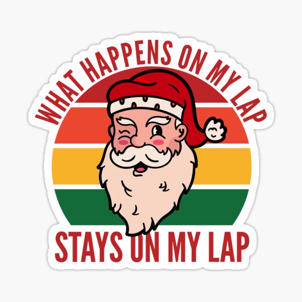 "What Happens On Santa's Lap Stays Christmas Funny Rude Gift" Sticker ...