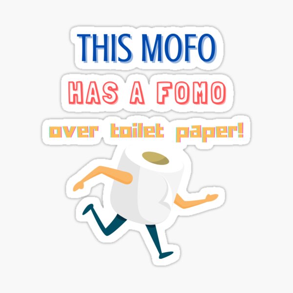 "This MOFO Has A FOMO over toilet paper!" Sticker for Sale by ...