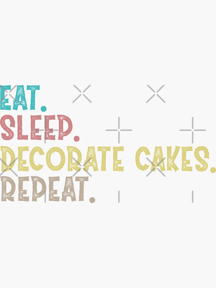 "Eat Sleep Decorate Cakes Repeat" Sticker for Sale by Life Shop | Redbubble