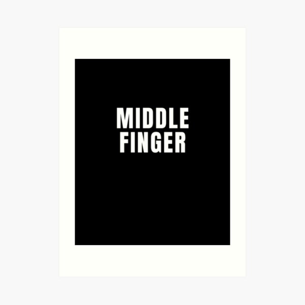 "MIDDLE FINGER Text Based Motivational Humor" Art Print by ZEROXCOOL ...