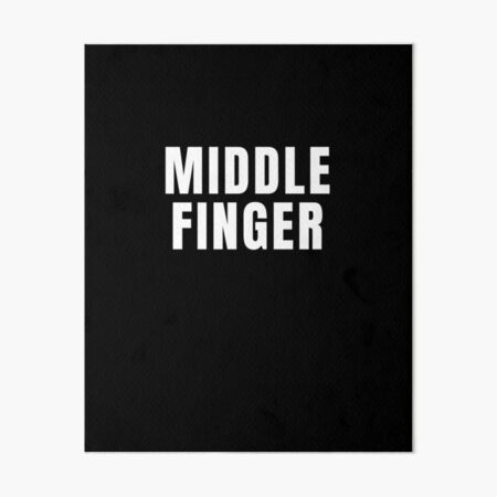 "MIDDLE FINGER Text Based Motivational Humor" Art Board Print by ...