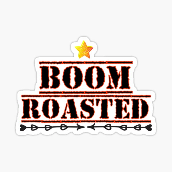 "boom roasted" Sticker for Sale by MedBoularouah | Redbubble