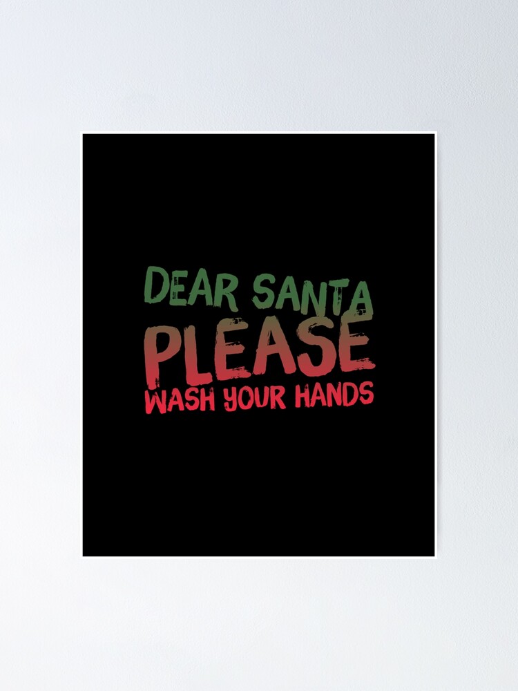 "Dear Santa Please Wash Your Hands" Poster by PetitePeche | Redbubble