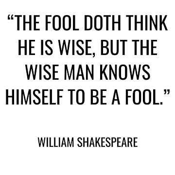 "William Shakespeare - The fool doth think he is wise, but the wise man ...