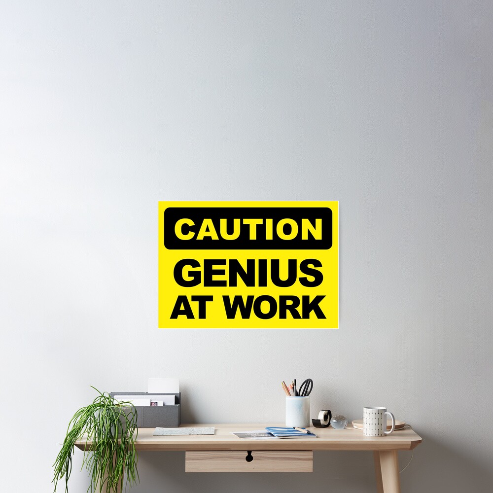 "Genius At Work Funny Caution Sign" Poster for Sale by Alma-Studio ...