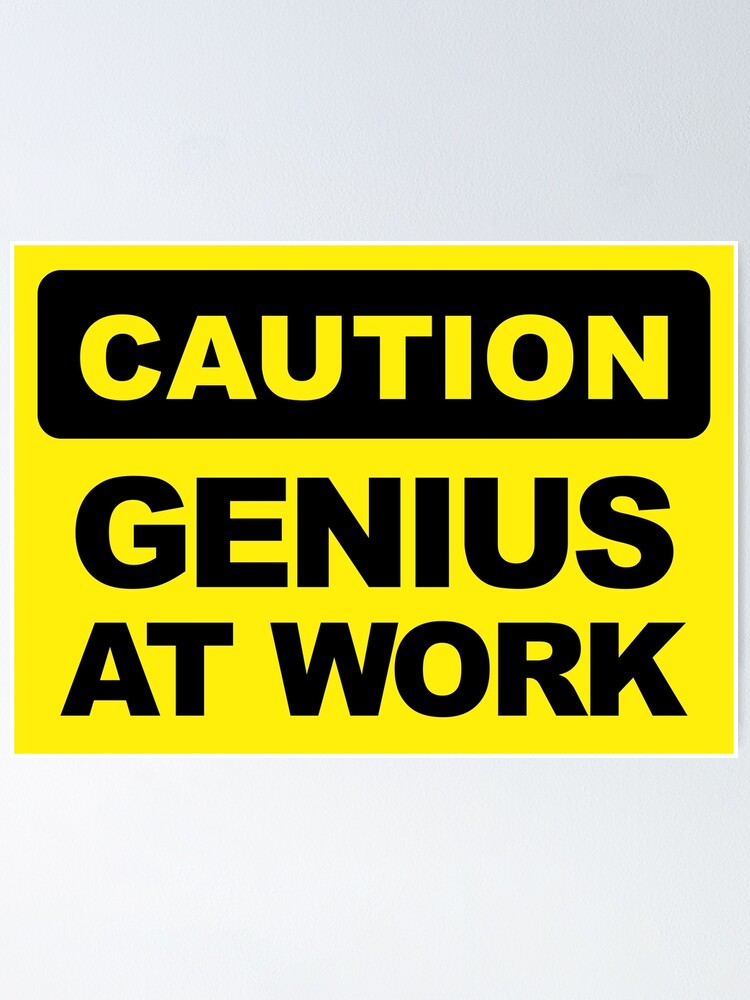 "Genius At Work Funny Caution Sign" Poster for Sale by Alma-Studio ...