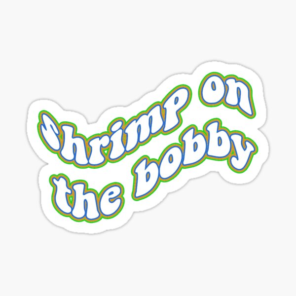 "shrimp on the bobby" Sticker for Sale by mad-stickers15 | Redbubble