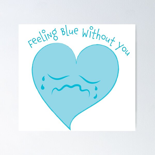 "Feeling Blue Without You" Poster for Sale by TheBearandBunny | Redbubble