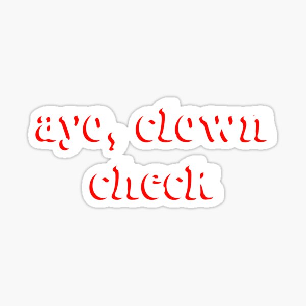 "Ayo, clown check" Sticker for Sale by HeyxLover | Redbubble