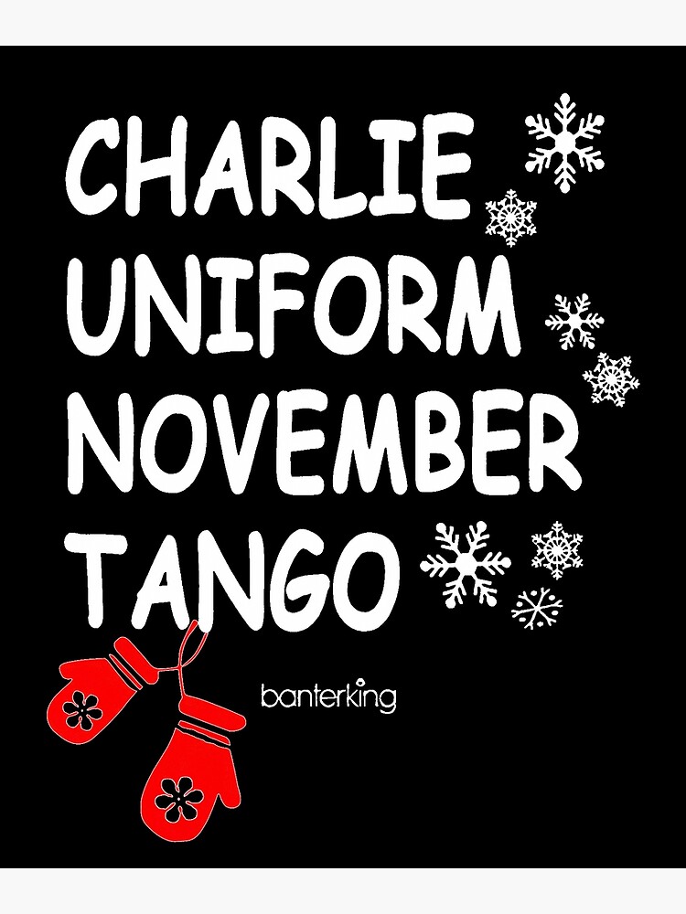 "Charlie Uniform November Tango " Poster by CoreysRamos | Redbubble