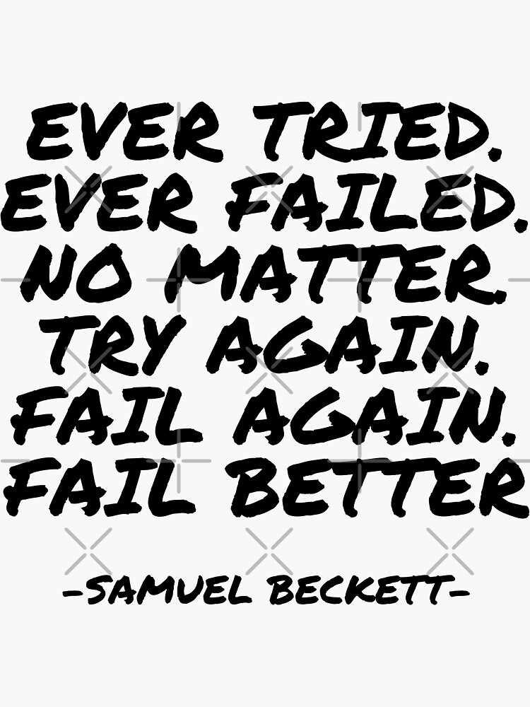 "Samuel Beckett - Ever Tried. Ever Failed. No matter. Try again. Fail ...