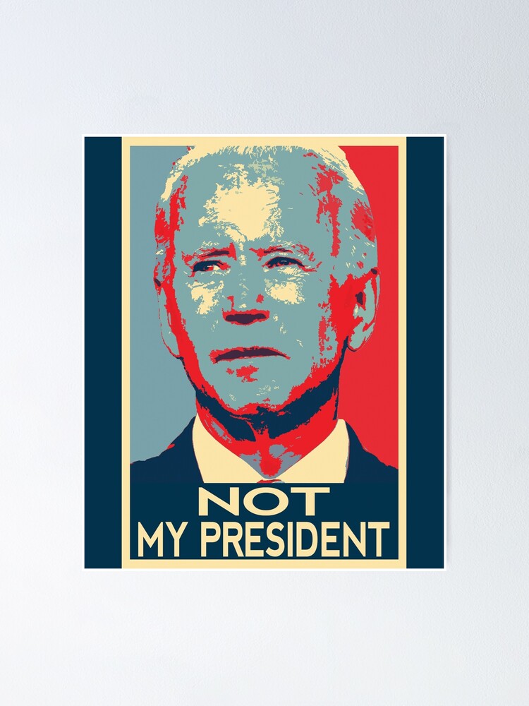 "Joe Biden Is Not My President" Poster for Sale by StarByAsem | Redbubble