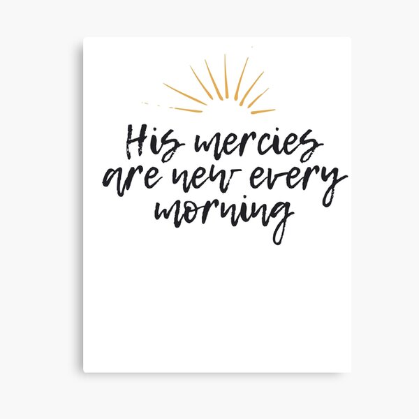 Bible Gods Mercies Are New Every Morning Canvas Prints | Redbubble