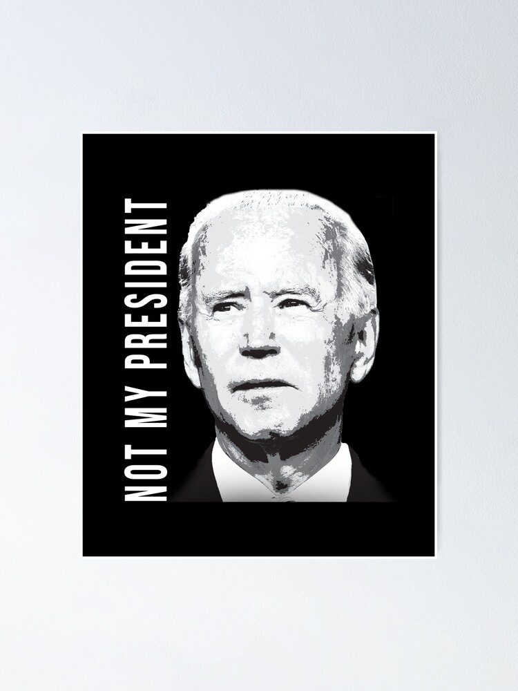 "Joe Biden Is Not My President" Poster by StarByAsem | Redbubble