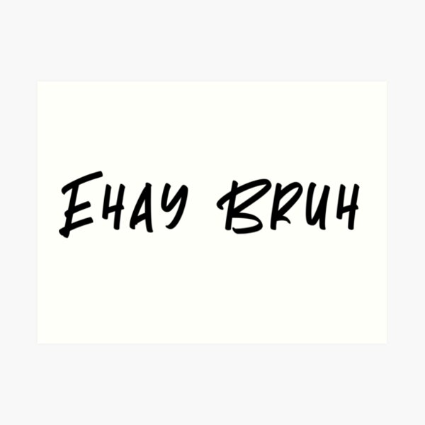 "Eshay - eshay bruh" Art Print for Sale by julismerch | Redbubble
