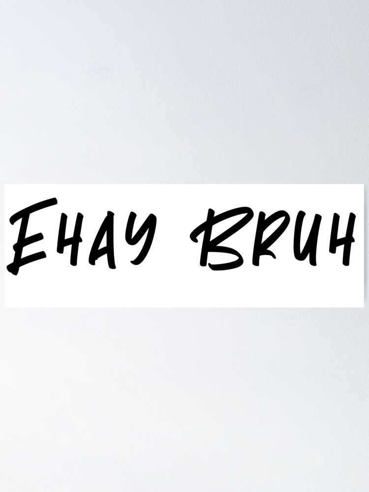 "Eshay - eshay bruh" Poster by julismerch | Redbubble