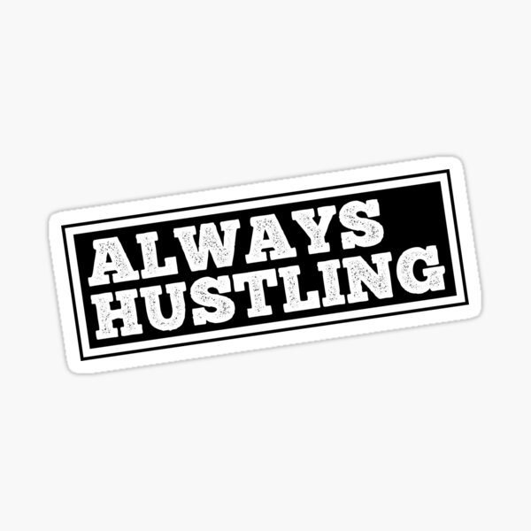 Always Hustling Stickers | Redbubble