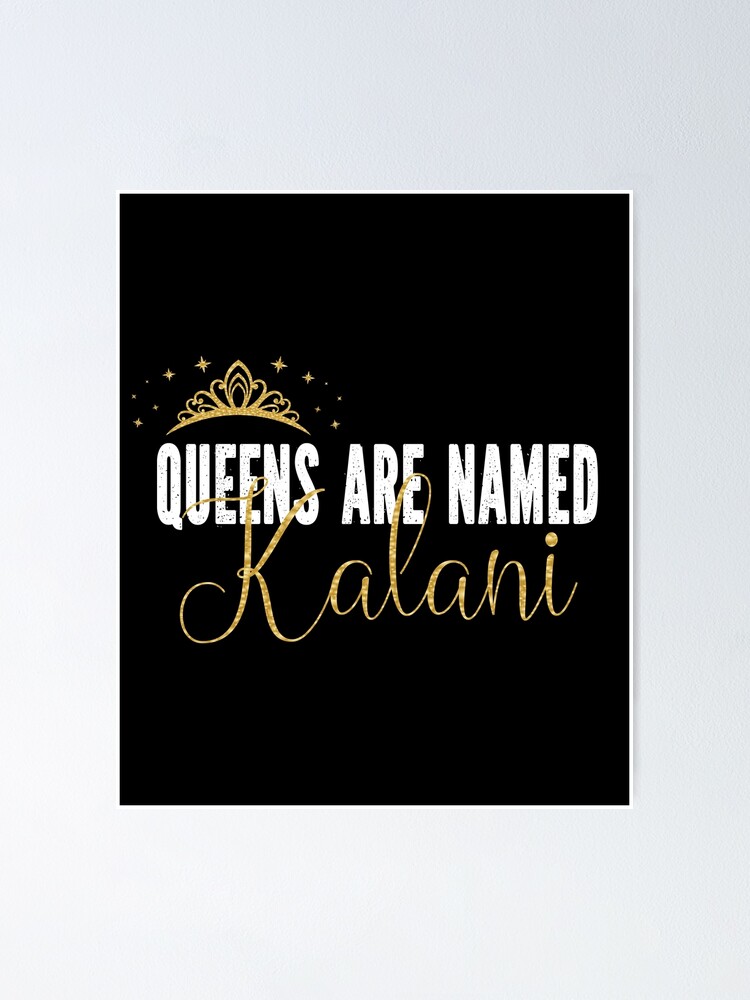 "Queens Are Named Kalani Personalized First Name Girl product" Poster ...