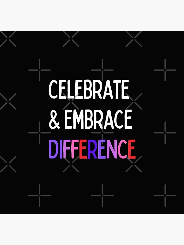 "Celebrate and embrace difference. Text only design. White, multi ...