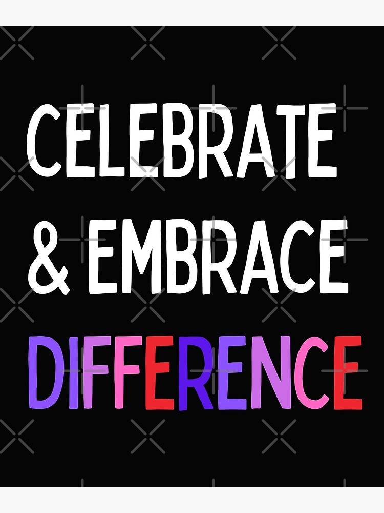 "Celebrate and embrace difference. Text only design. White, multi ...