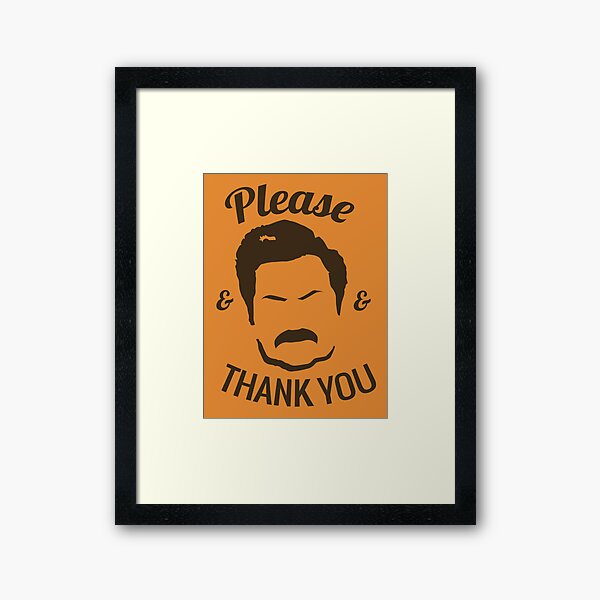 "Ron Swanson - Please & Thank you" Framed Art Print for Sale by ...