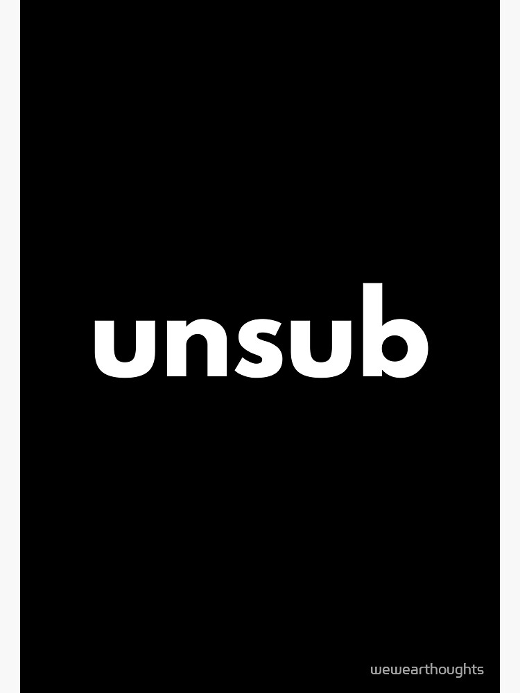 "UNSUB - black and white" Poster by wewearthoughts | Redbubble